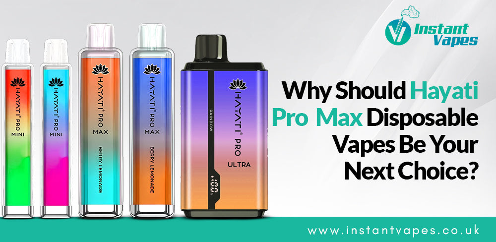 Why Should Hayati Pro Max Disposable Vapes Be Your Next Choice?